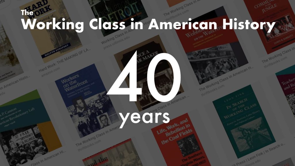 40 Years of Working-Class History: The Series and the Field | LAWCHA